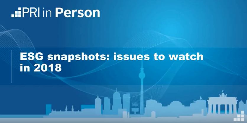 PRI in Person 2017 - ESG snapshots: issues to watch in 2018 | Webinar | PRI